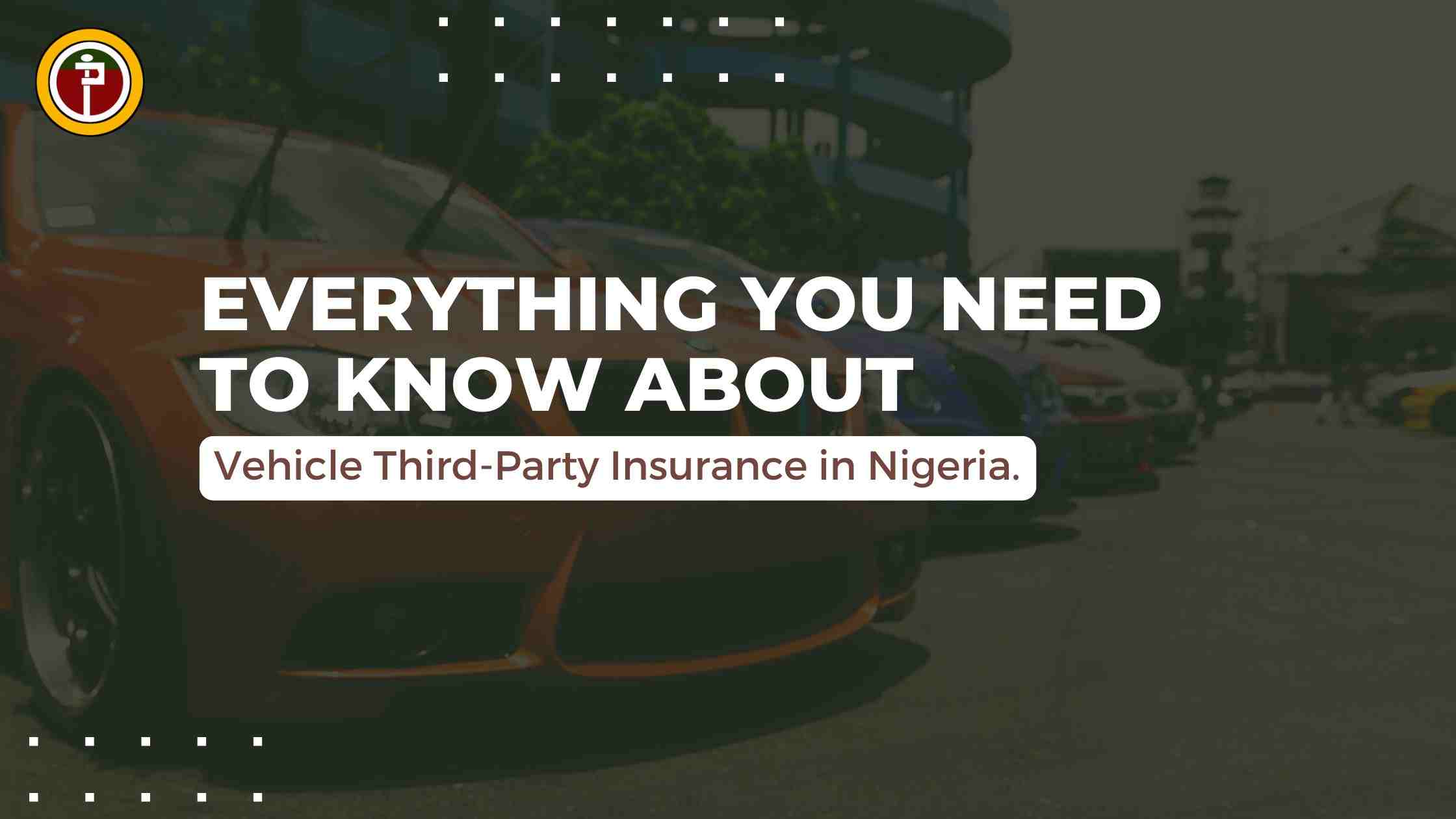 Everything You Need to Know About Vehicle Third-Party Insurance in Nigeria - Transparent ...