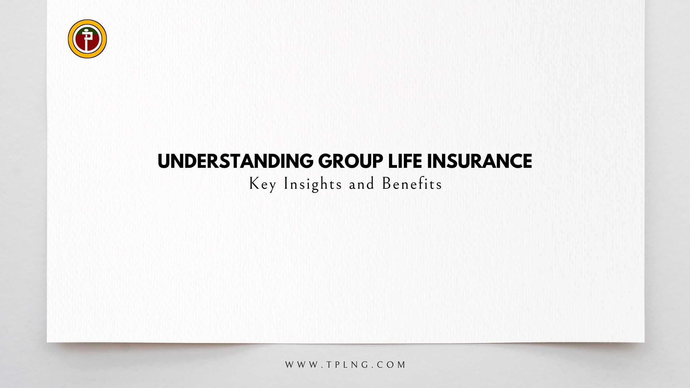 Understanding Group Life Insurance Key Insights And Benefits